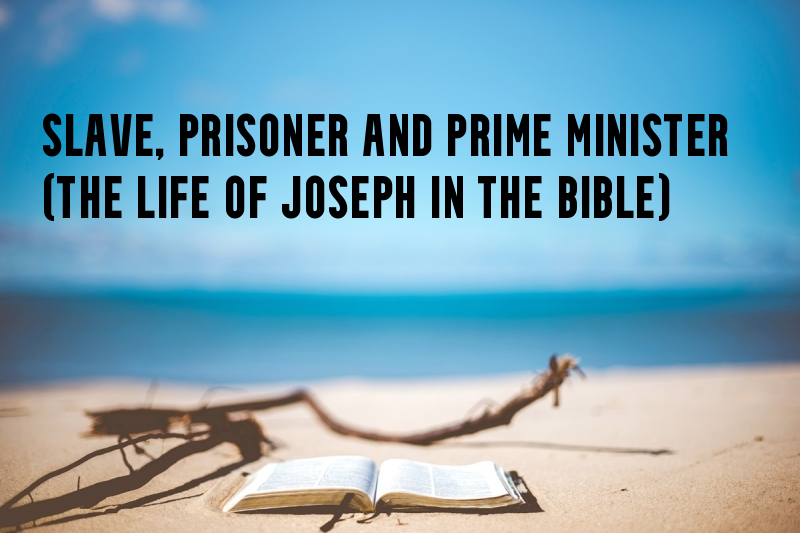 Slave, Prisoner and Prime Minister (The Life of Joseph In The Bible ...